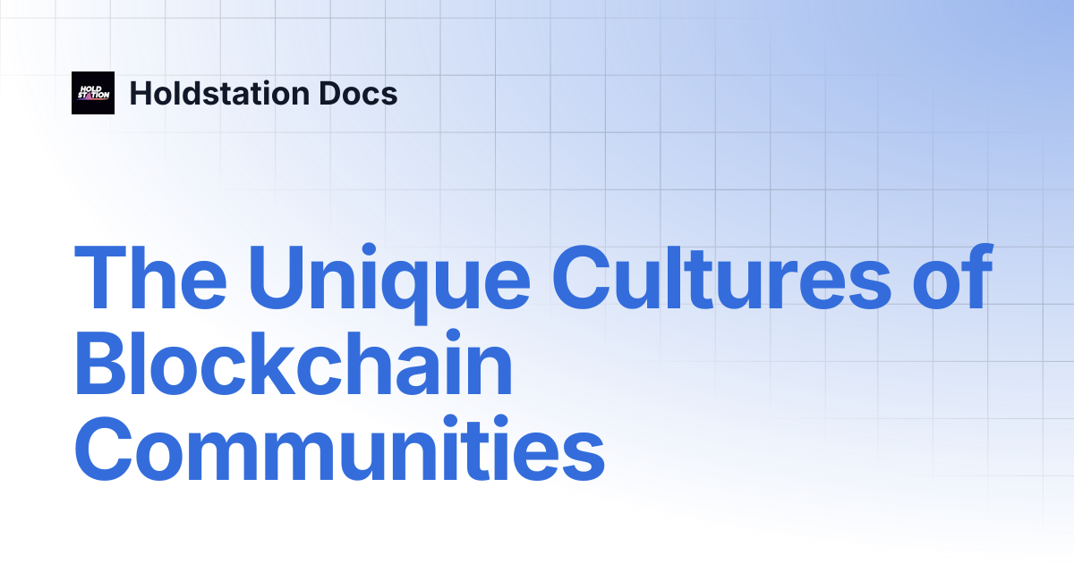 The Unique Cultures of Blockchain Communities | Holdstation Docs